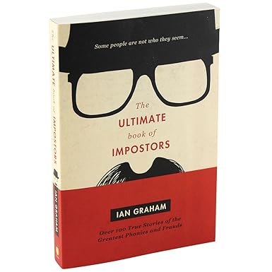 The Ultimate Book of Impostors: Over 100 True Stories of the Greatest ...