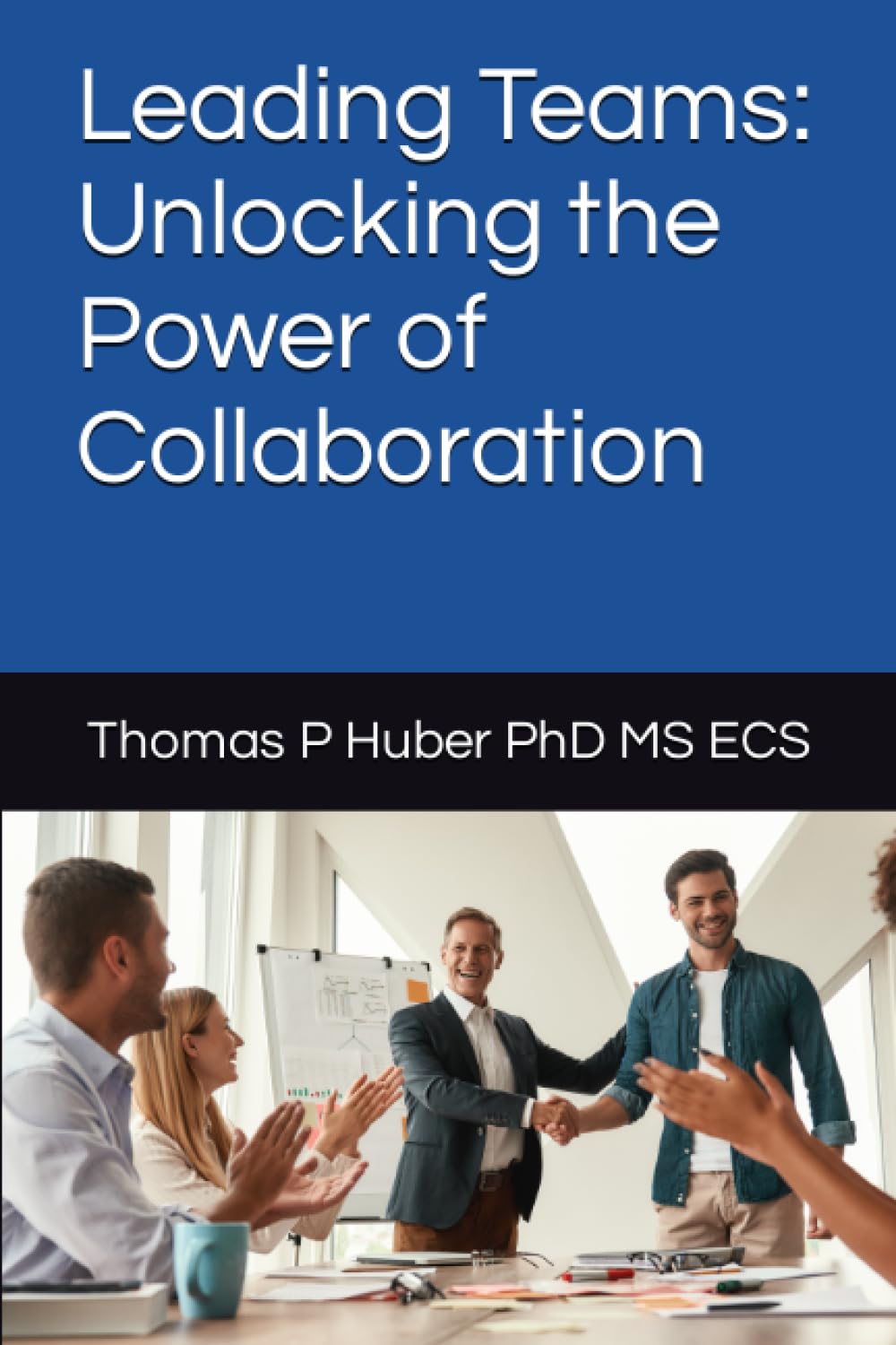 Leading Teams: Unlocking the Power of Collaboration (Introducing ...