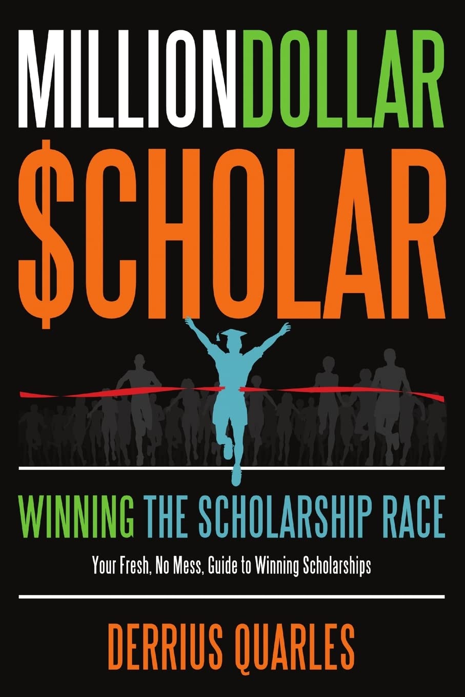MillionDollarScholar: Winning the Scholarship Race: Quarles, Derrius ...