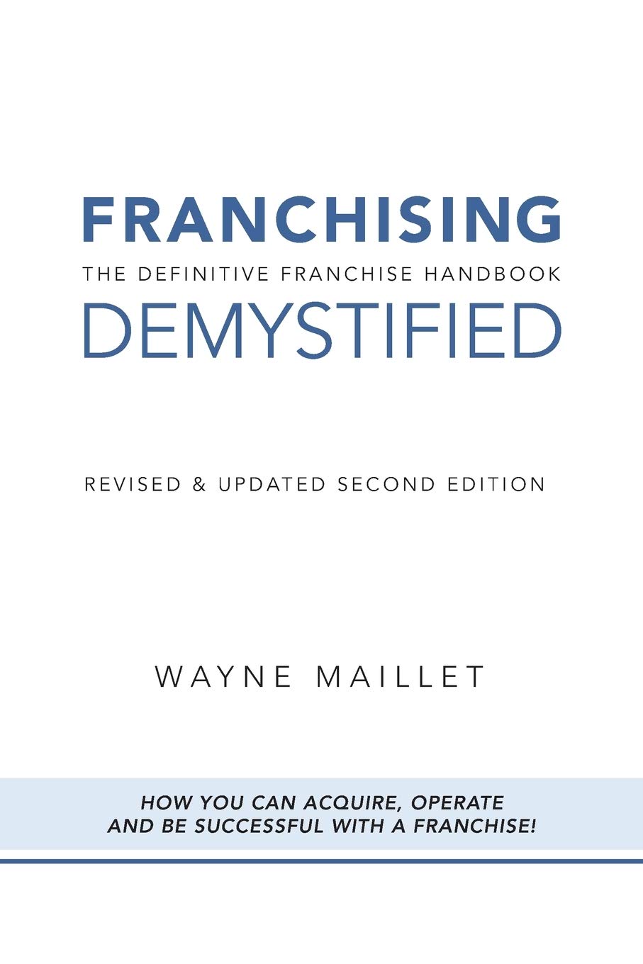 Franchising Demystified: The Definitive Franchise Handbook: Maillet ...