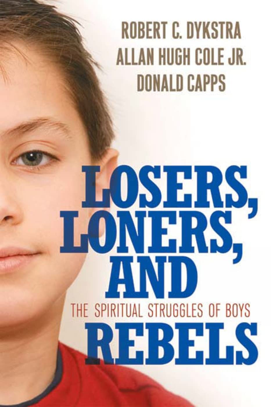 Losers, Loners, and Rebels: The Spiritual Struggles of Boys: Robert C ...