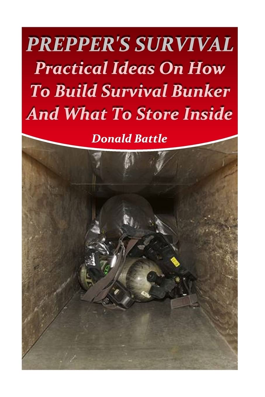Prepper's Survival: Practical Ideas On How To Build Survival Bunker And ...