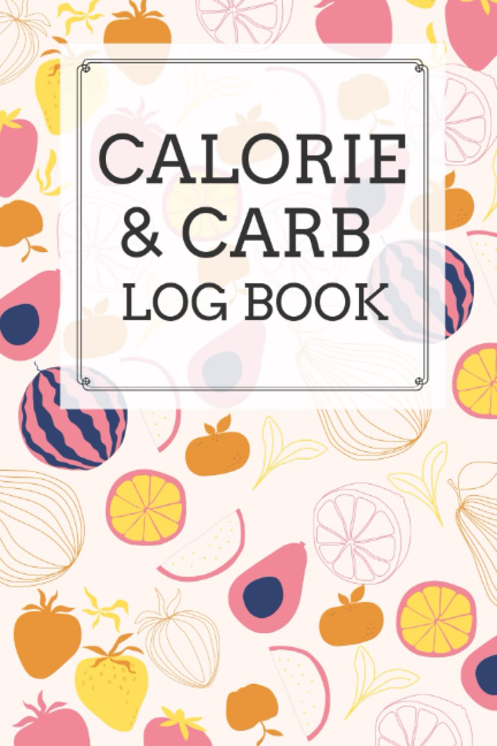 Calorie and Carb Log Book: A Daily Calorie and Carbohydrate Tracker ...