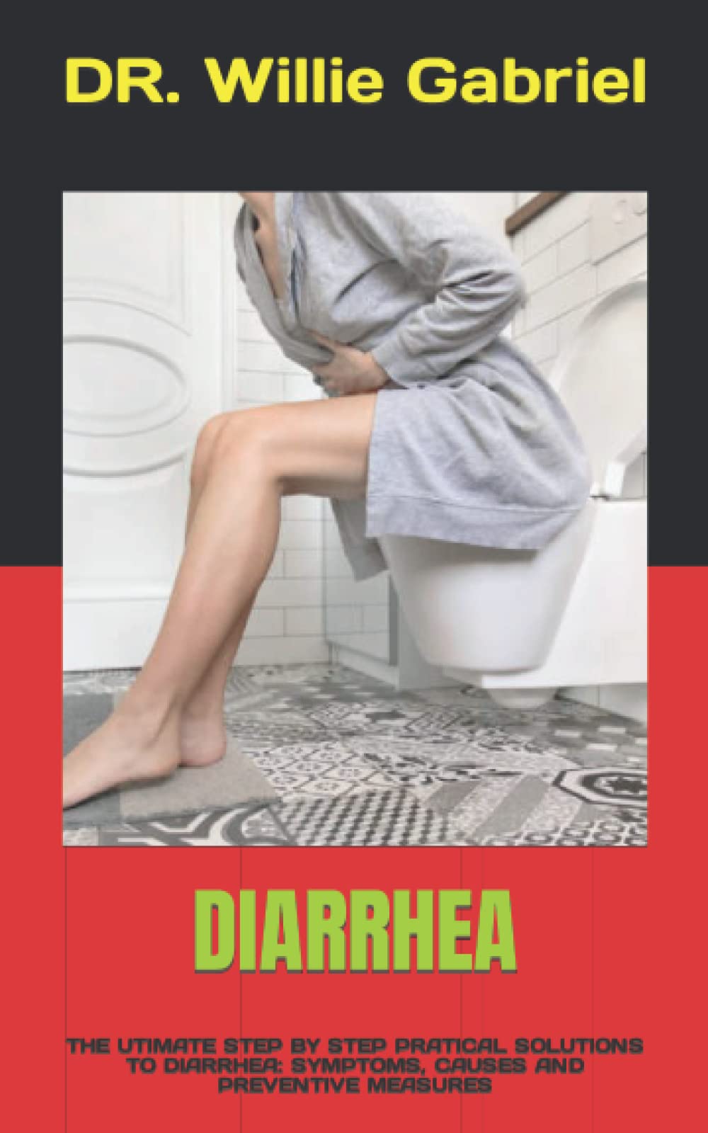 Buy DIARRHEA.: THE UTIMATE STEP BY STEP PRATICAL SOLUTIONS TO DIARRHEA ...