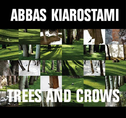 Abbas Kiarostami: Trees and Crows : Sami-Azar, Alireza, Mohammad, Arsalan, Fatholahi, Mehrnoush ...