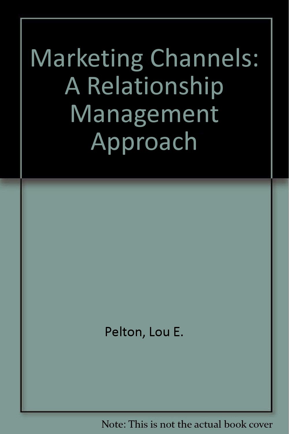 Marketing Channels: A Relationship Management Approach: Pelton, Lou E ...