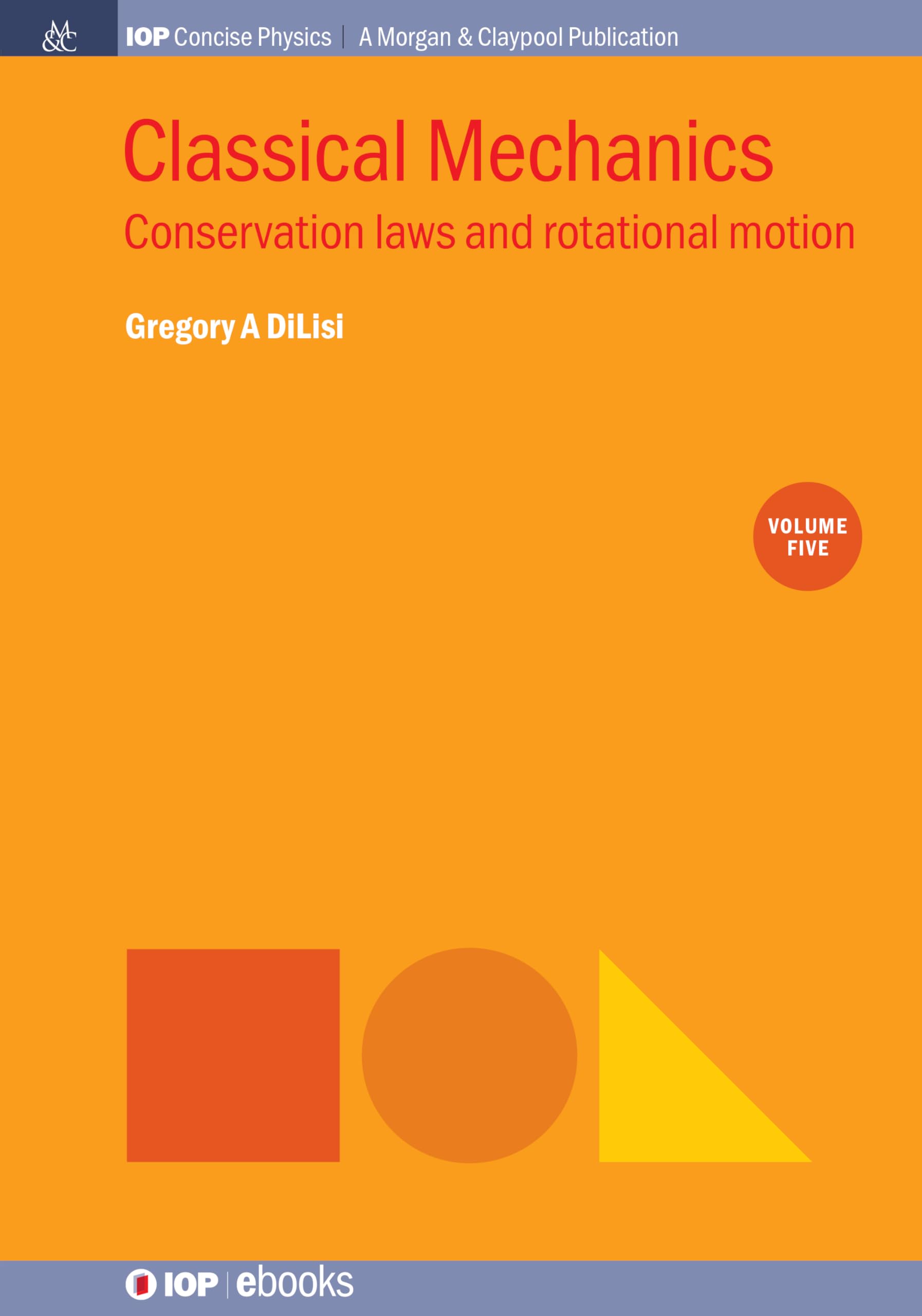 Classical Mechanics, Volume 5: Conservation Laws and Rotational Motion ...