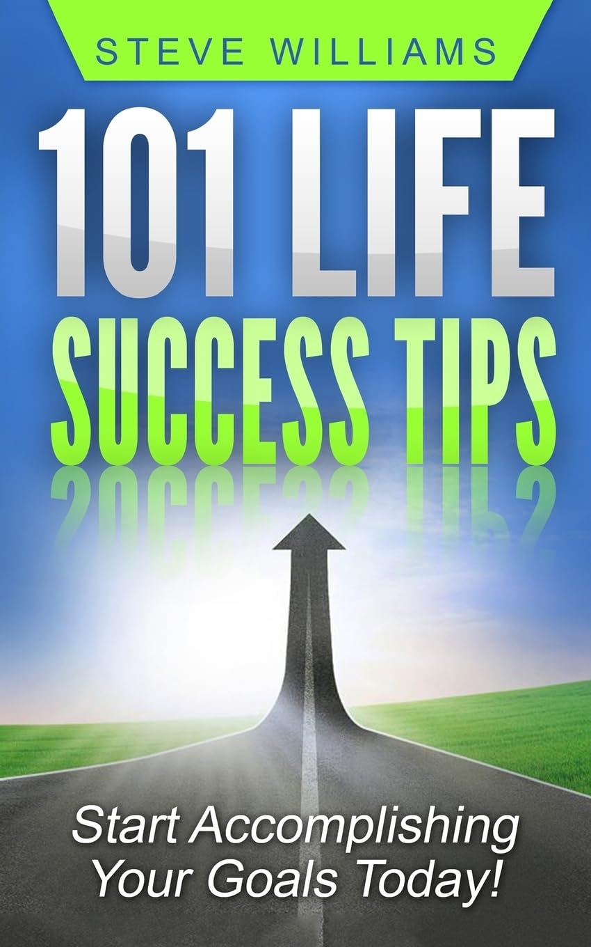 101 Life Success Tips: Start Accomplishing Your Goals Today!: Williams ...