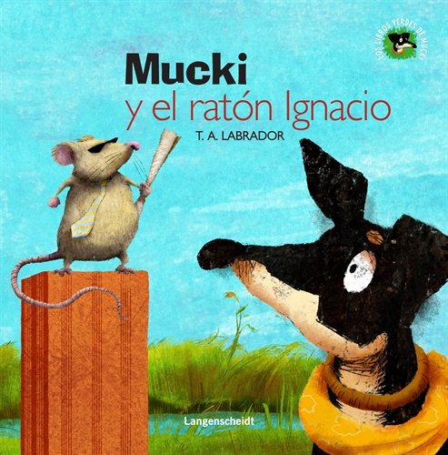 Mucki y el ratón Ignacio (Los... by Andrés Labrador, Trinidad