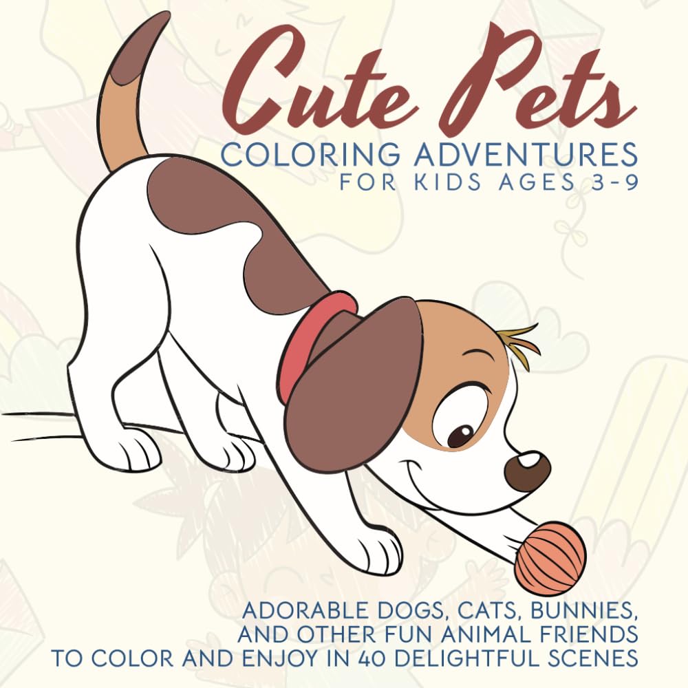 Cute Pets Coloring Adventures for Kids Ages 3-9: Adorable Dogs, Cats ...