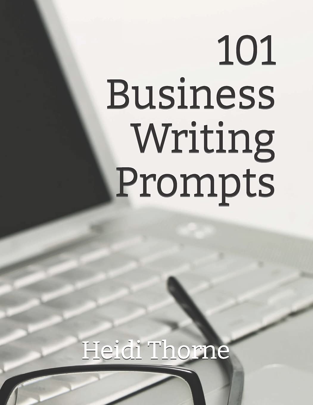 101 Business Writing Prompts: Thorne, Heidi: 9781522939542: Amazon.com ...