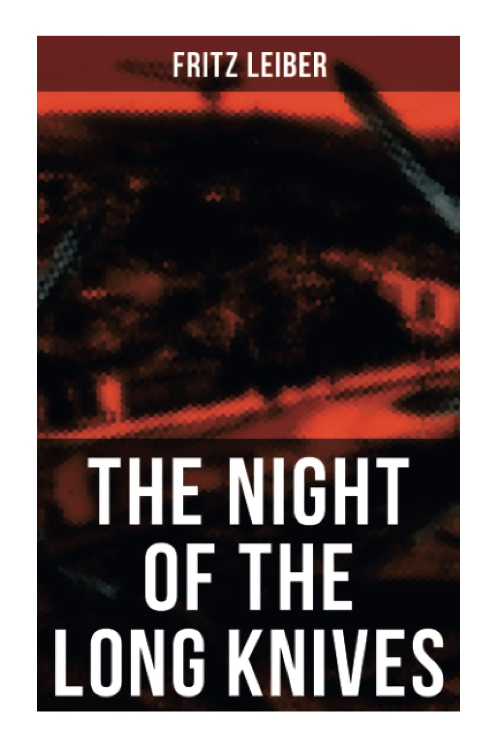 The Night of the Long Knives: Apocalyptic Holocaust Saga: Leiber, Fritz ...