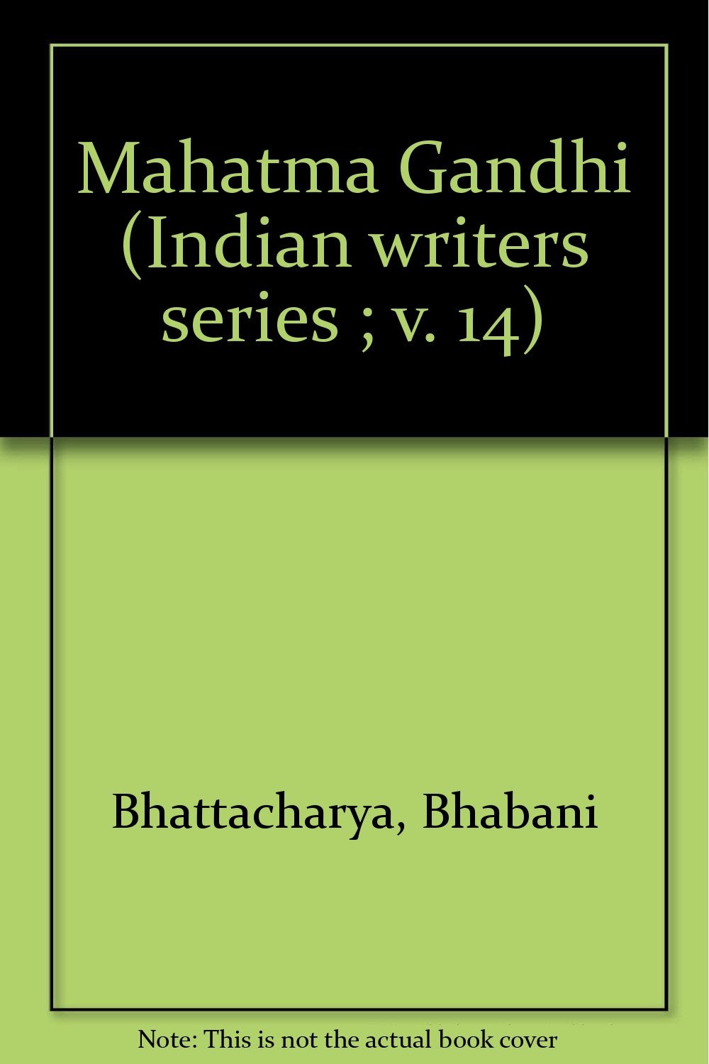 Mahatma Gandhi (Indian writers series ; v. 14): Bhattacharya, Bhabani ...