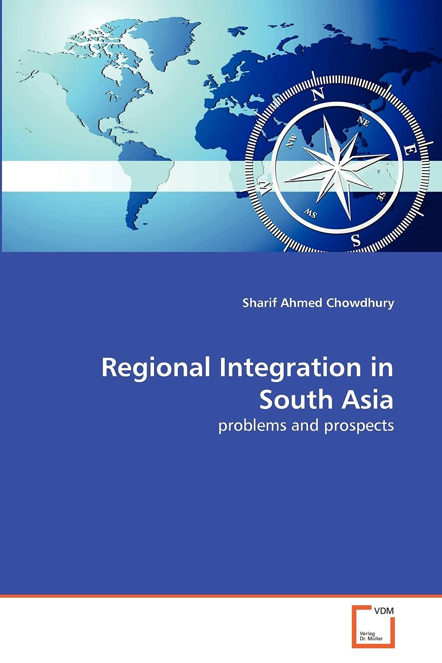 Regional Integration in South Asia: problems and prospects: Chowdhury ...