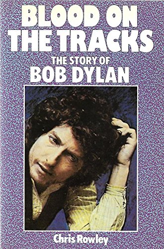 Amazon.co.jp: Blood on the Tracks: The Story of Bob Dylan : Rowley, Chris: 洋書