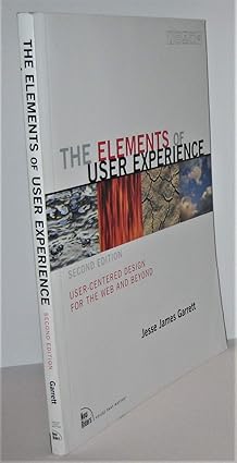 The Elements of User Experience: User-Centered Design for the Web and ...