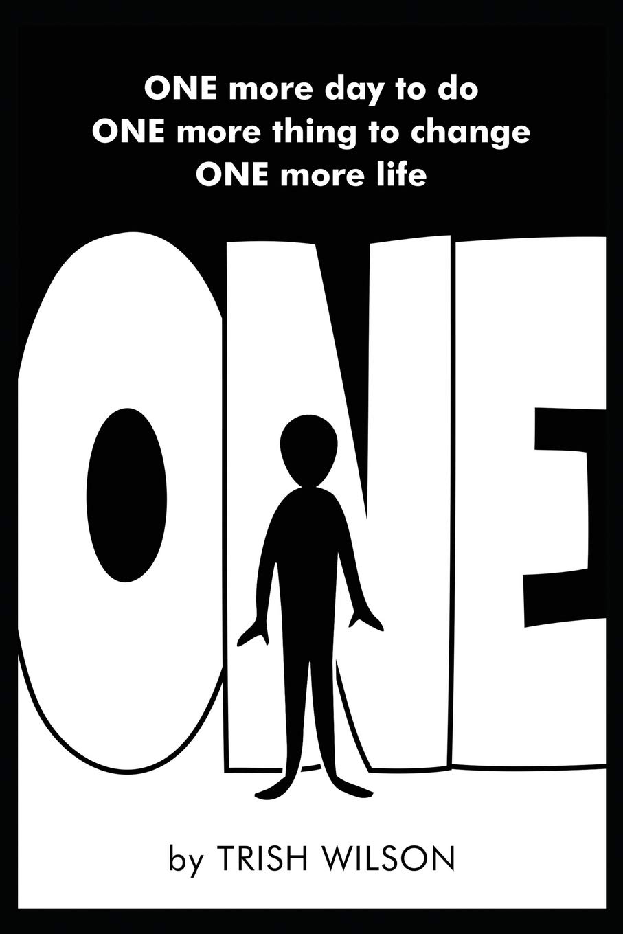ONE: You have ONE more day to do ONE more thing to change ONE more life ...