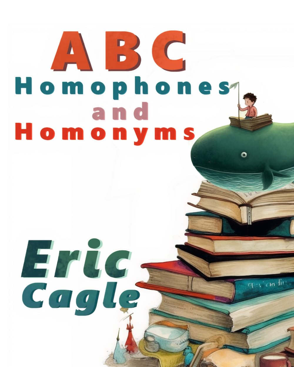 ABC Homophones and Homonyms: Cagle, Eric, Cagle, Eric: 9798397517348 ...
