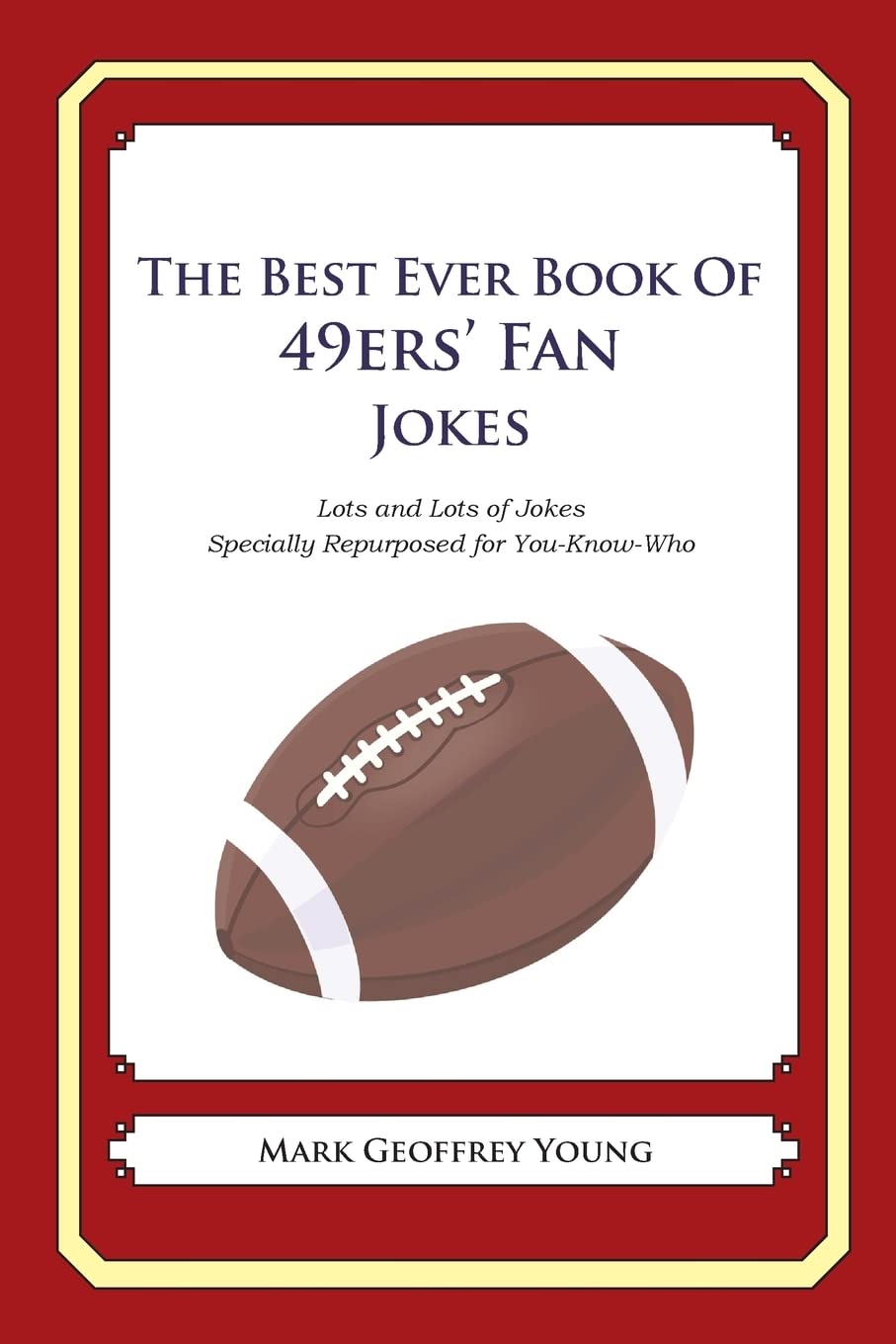 The Best Ever Book of 49ers’ Fan Jokes: Lots and Lots of Jokes ...