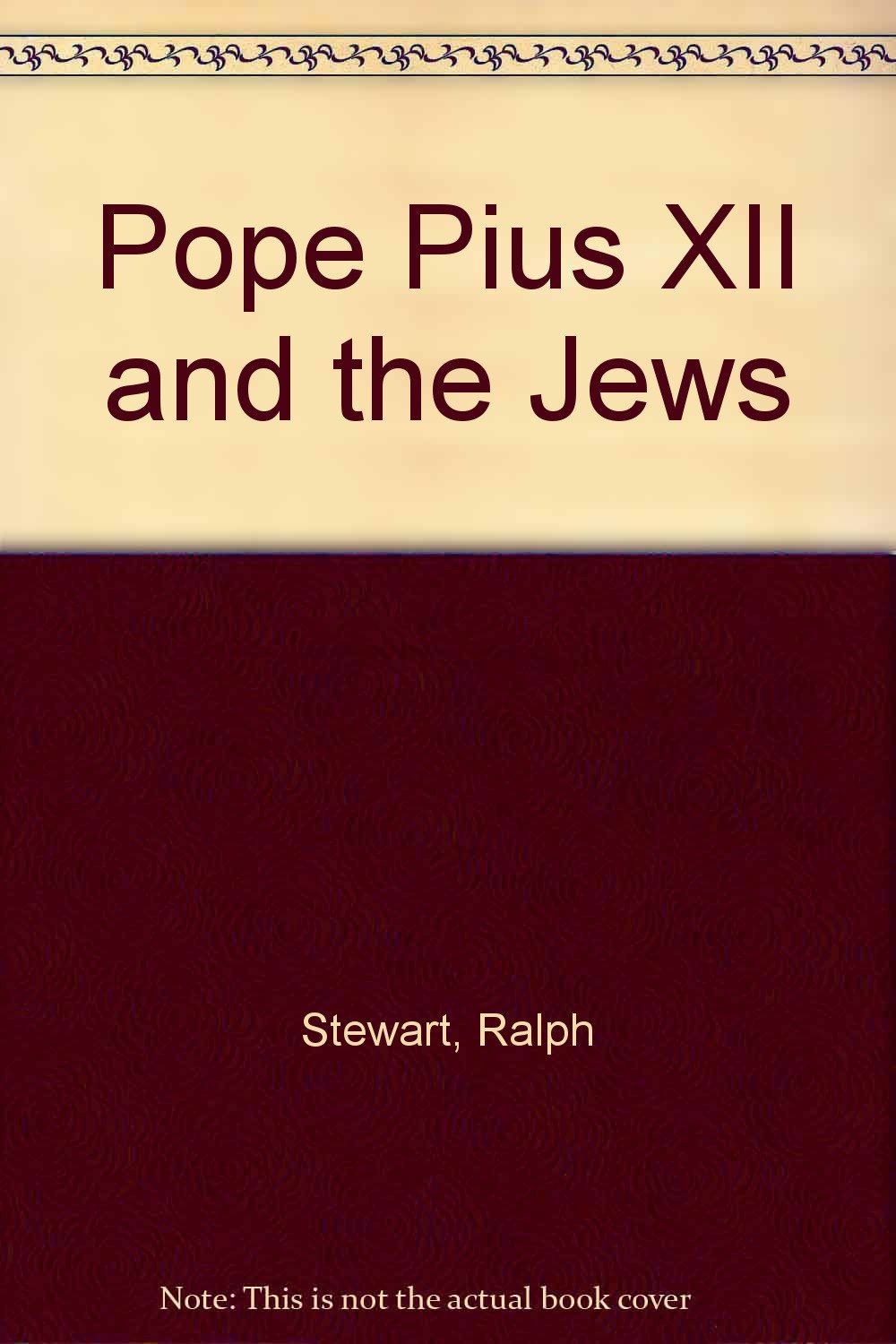 Pope Pius XII and the Jews: Ralph Stewart: Amazon.com: Books