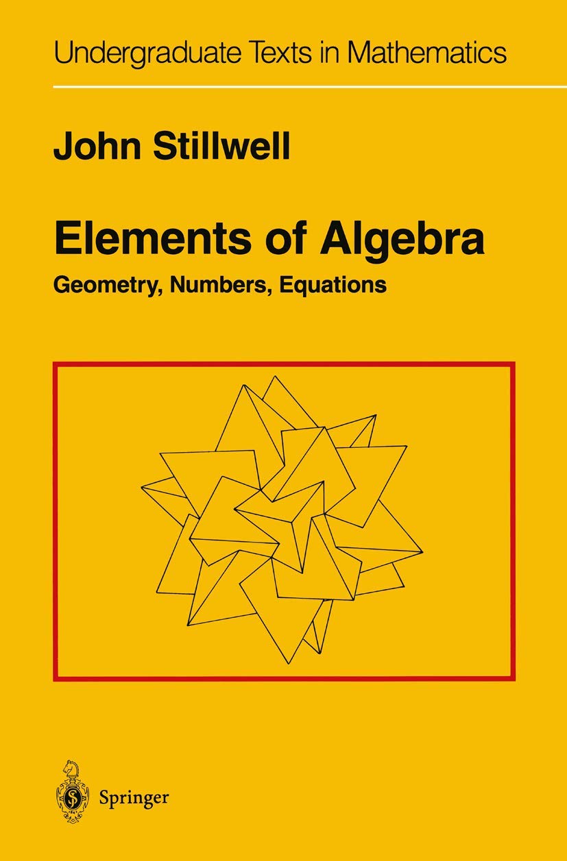 Elements of Algebra: Geometry, Numbers, Equations (Undergraduate Texts ...
