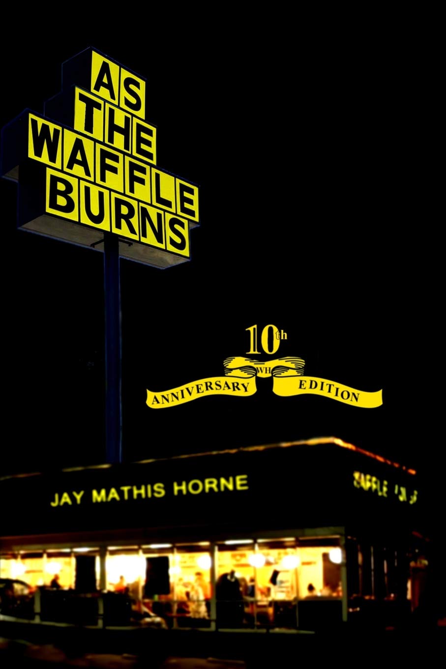 As The Waffle Burns: 10th Anniversary Edition: Horne, Jay Mathis ...