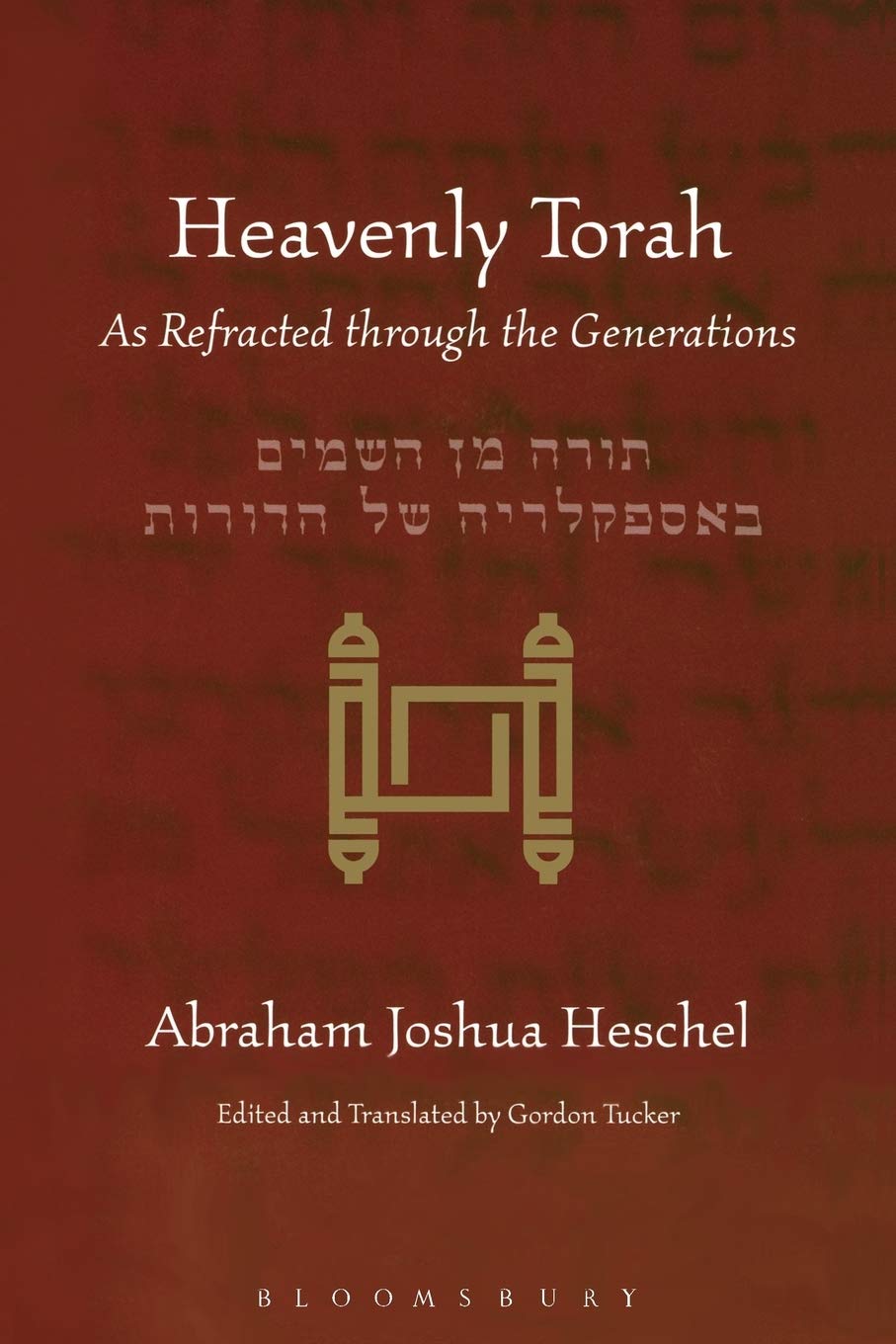 Heavenly Torah: As Refracted through the Generations: Heschel, Abraham ...