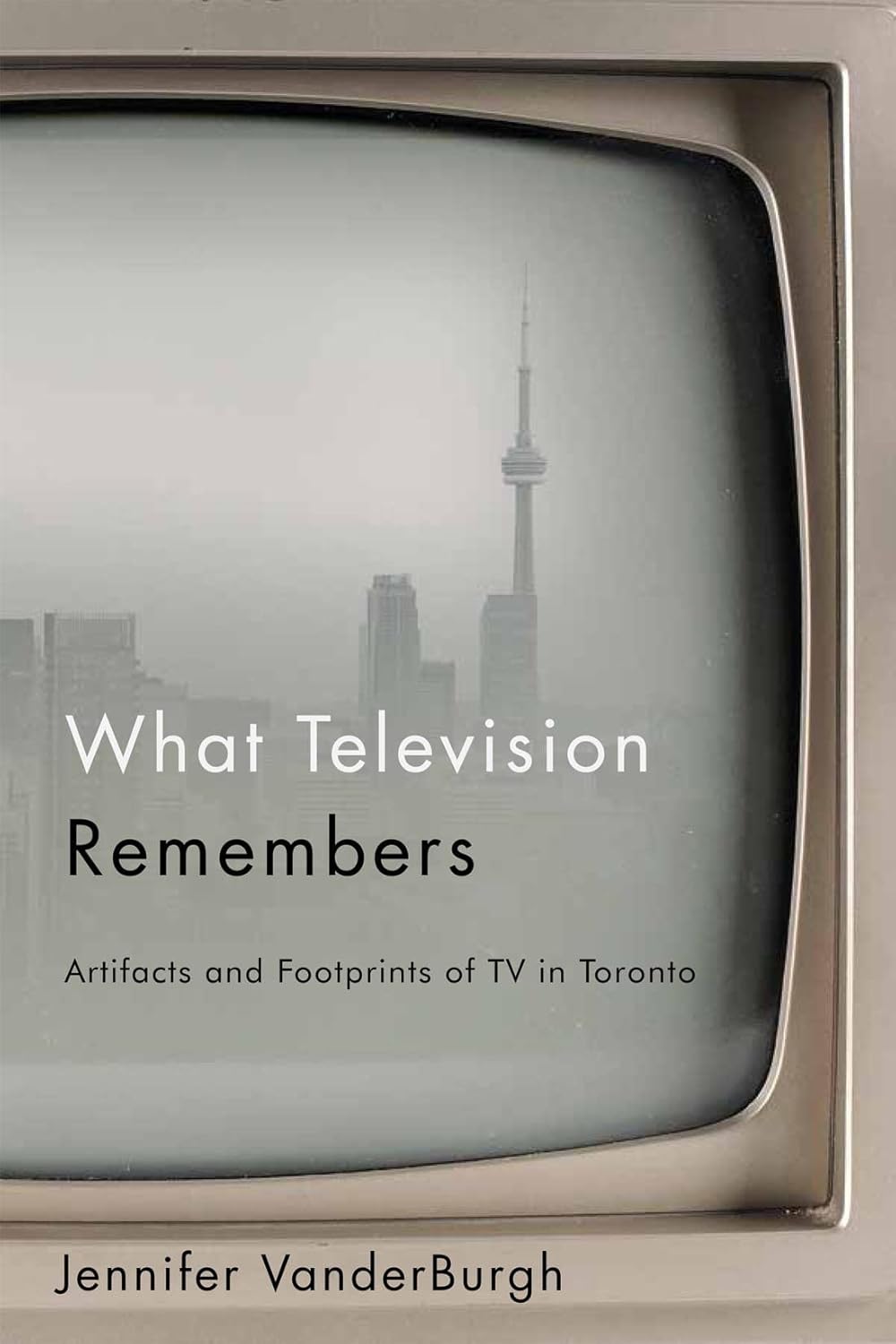 What Television Remembers: Artifacts and Footprints of TV in Toronto ...