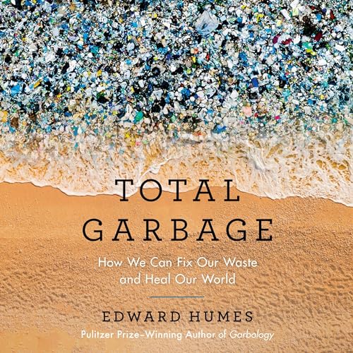 Amazon.com: Total Garbage: How We Can Fix Our Waste and Heal Our World ...