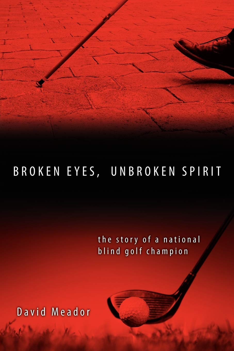 Amazon.com: Broken Eyes, Unbroken Spirit: 9780982965207: Meador, David ...