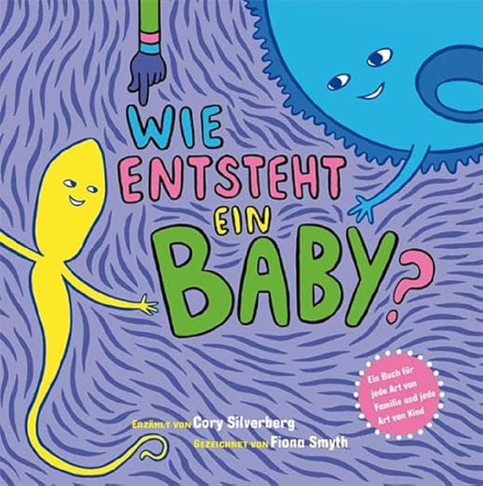 Wie entsteht ein Baby? Ein Buch für jede Art von Familie und jede Art ...