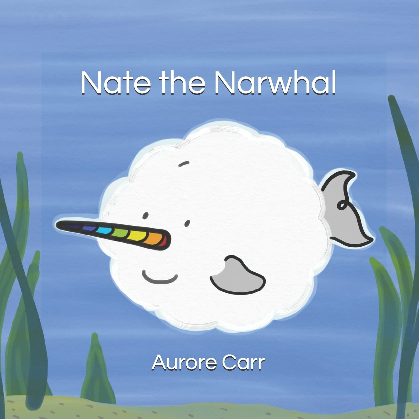Nate the Narwhal: A tale about being different: Carr, Aurore ...