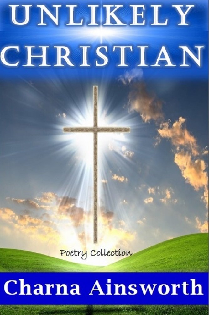 Unlikely Christian: Poetry Collection - Kindle edition by Ainsworth ...