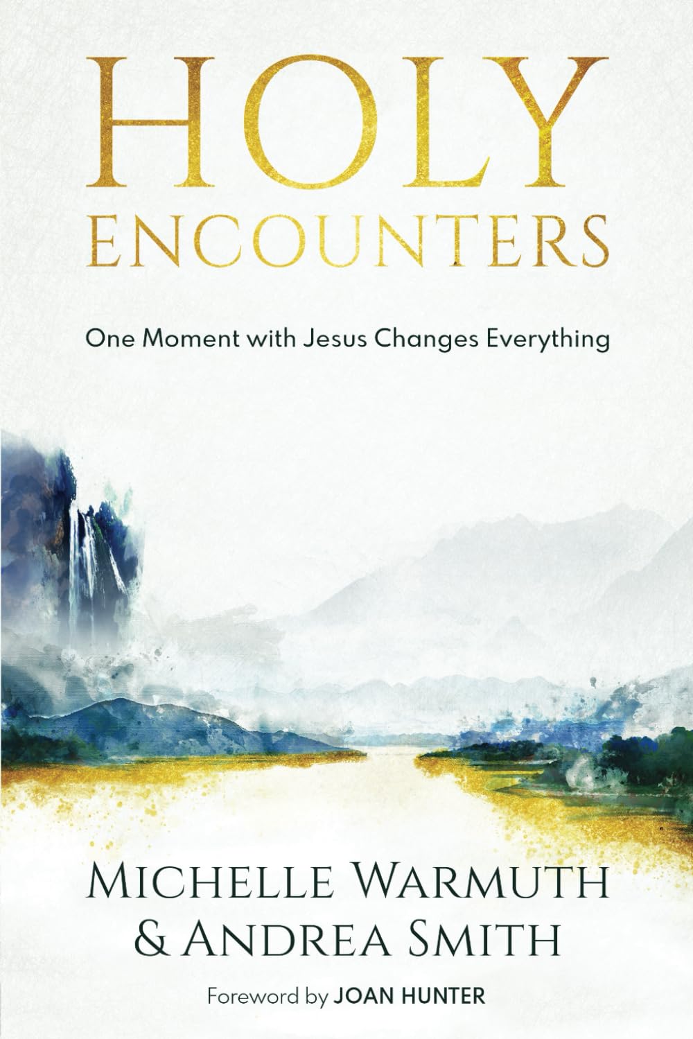 Holy Encounters: One Moment With Jesus Changes Everything: Warmuth ...