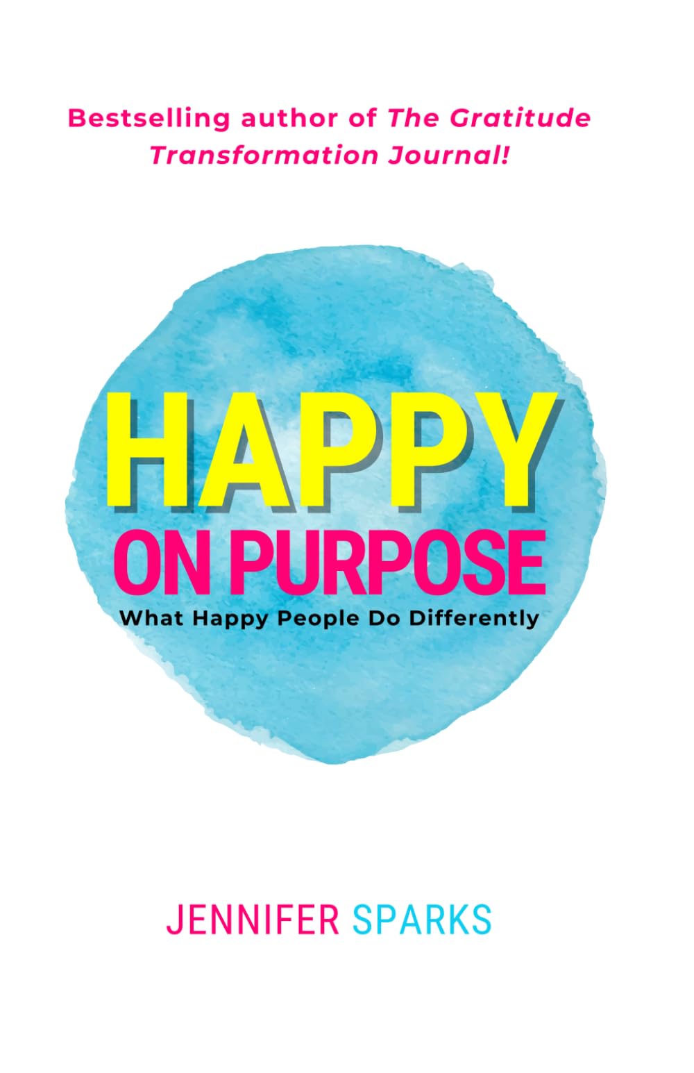 Happy on Purpose: What Happy People Do Differently (The Good Life ...