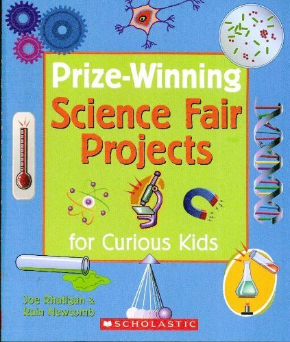 Prize-Winning Science Fair Projects for Curious Kids: Rhatigan, Joe ...