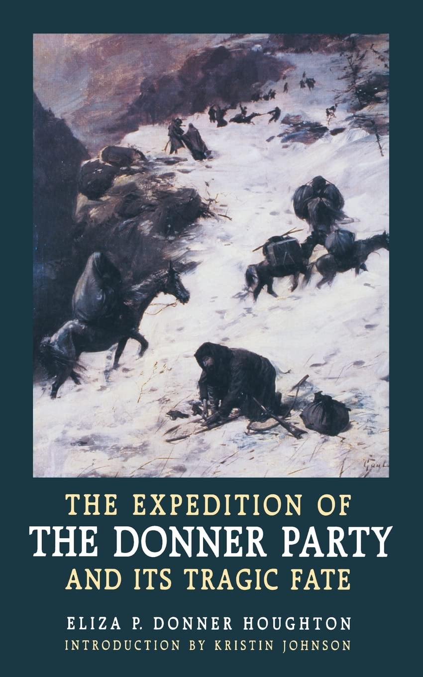 The Expedition of the Donner Party and Its Tragic Fate: Houghton, Eliza ...