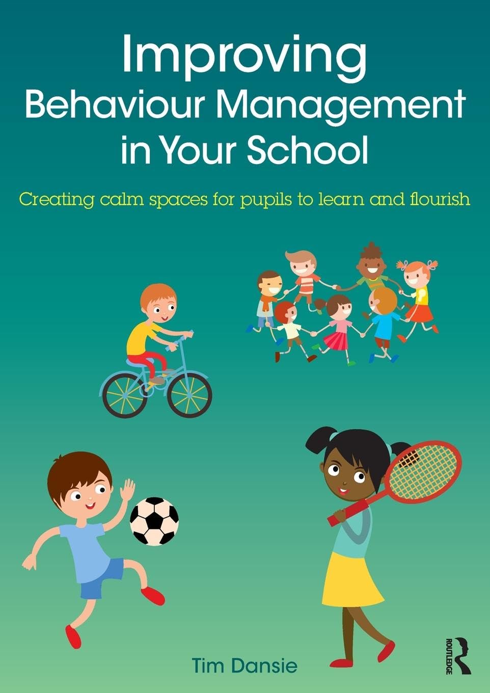 Improving Behaviour Management in Your School: Dansie, Tim ...