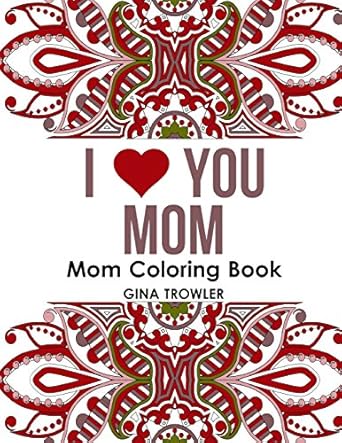 Mom Coloring Book: I Love You Mom: Beautiful and Relaxing Coloring Book ...