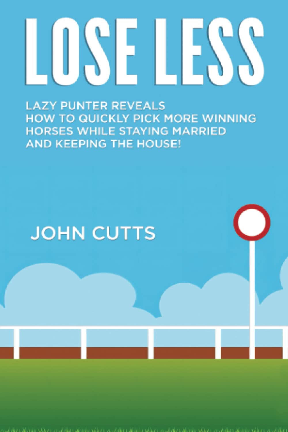 LOSE LESS: Lazy punter reveals how to quickly pick more winning horses ...