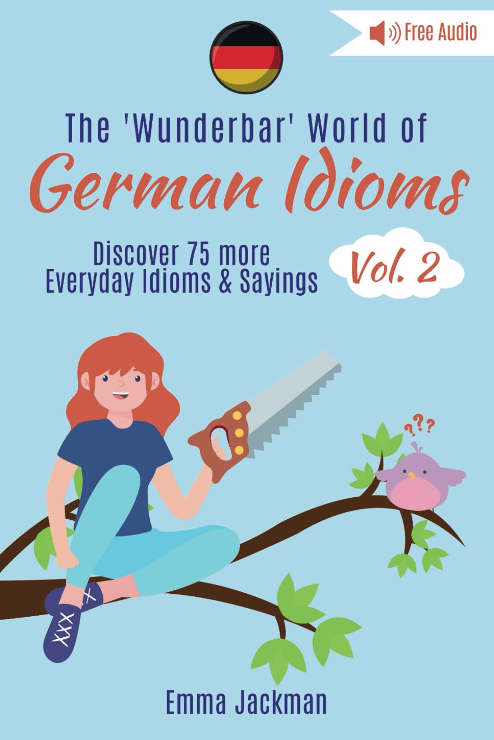 The Wunderbar World of German Idioms Vol. 2: Discover 75 More Everyday ...