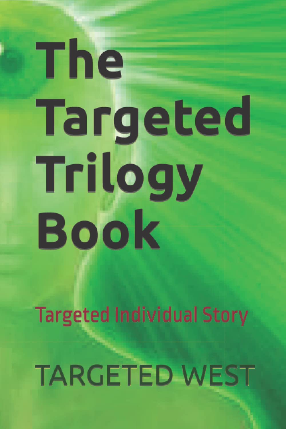 The Targeted Trilogy Book: Targeted Individual Story: WEST, TARGETED ...