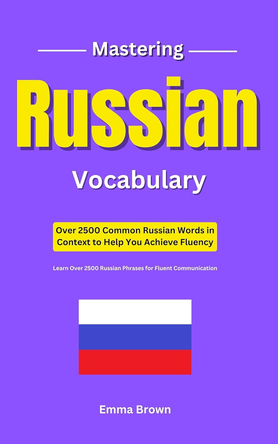 Mastering Russian Vocabulary: Over 2500 Common Russian Words in Context to Help You Achieve ...