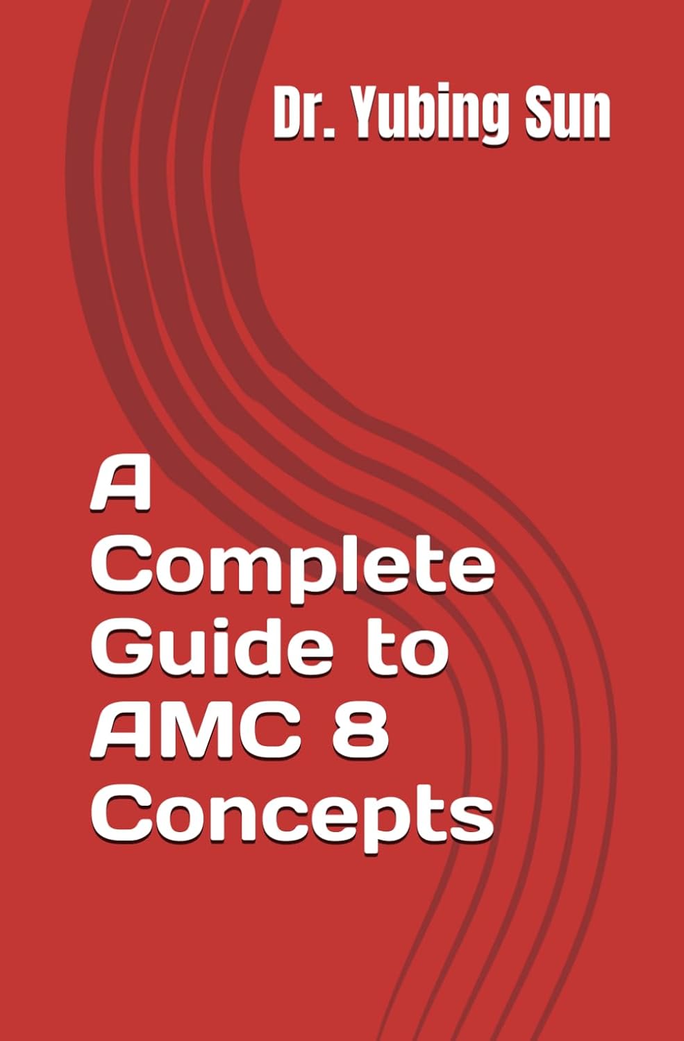 A Complete Guide to AMC 8 Concepts: Sun, Yubing: 9798338154892: Amazon ...