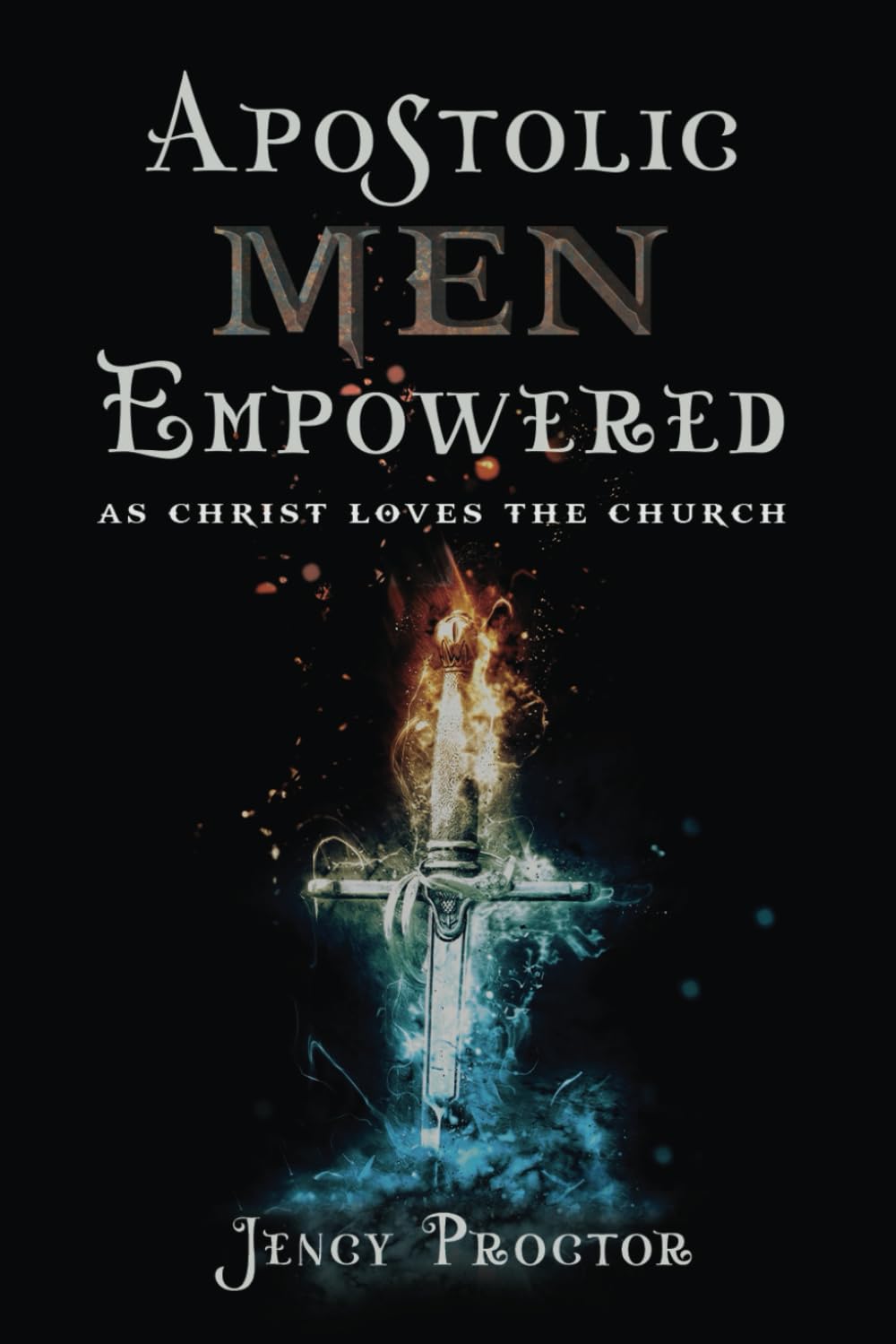 Apostolic Men Empowered: As Christ Loved the Church: Proctor, Jency ...