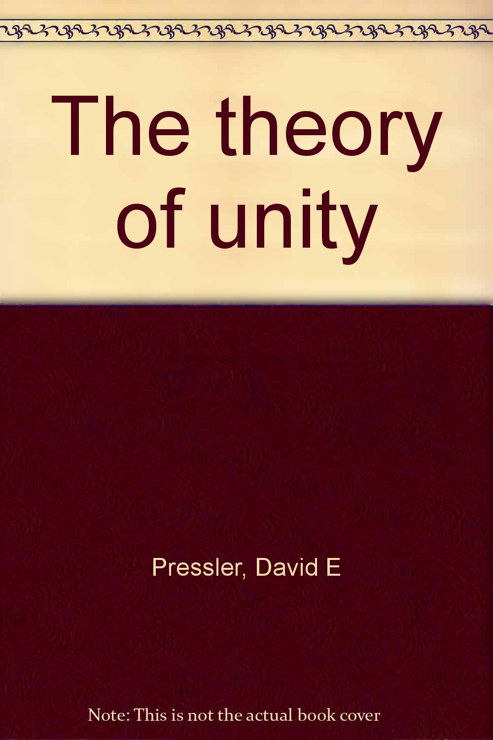 The theory of unity: Pressler, David E: 9780963857224: Amazon.com: Books