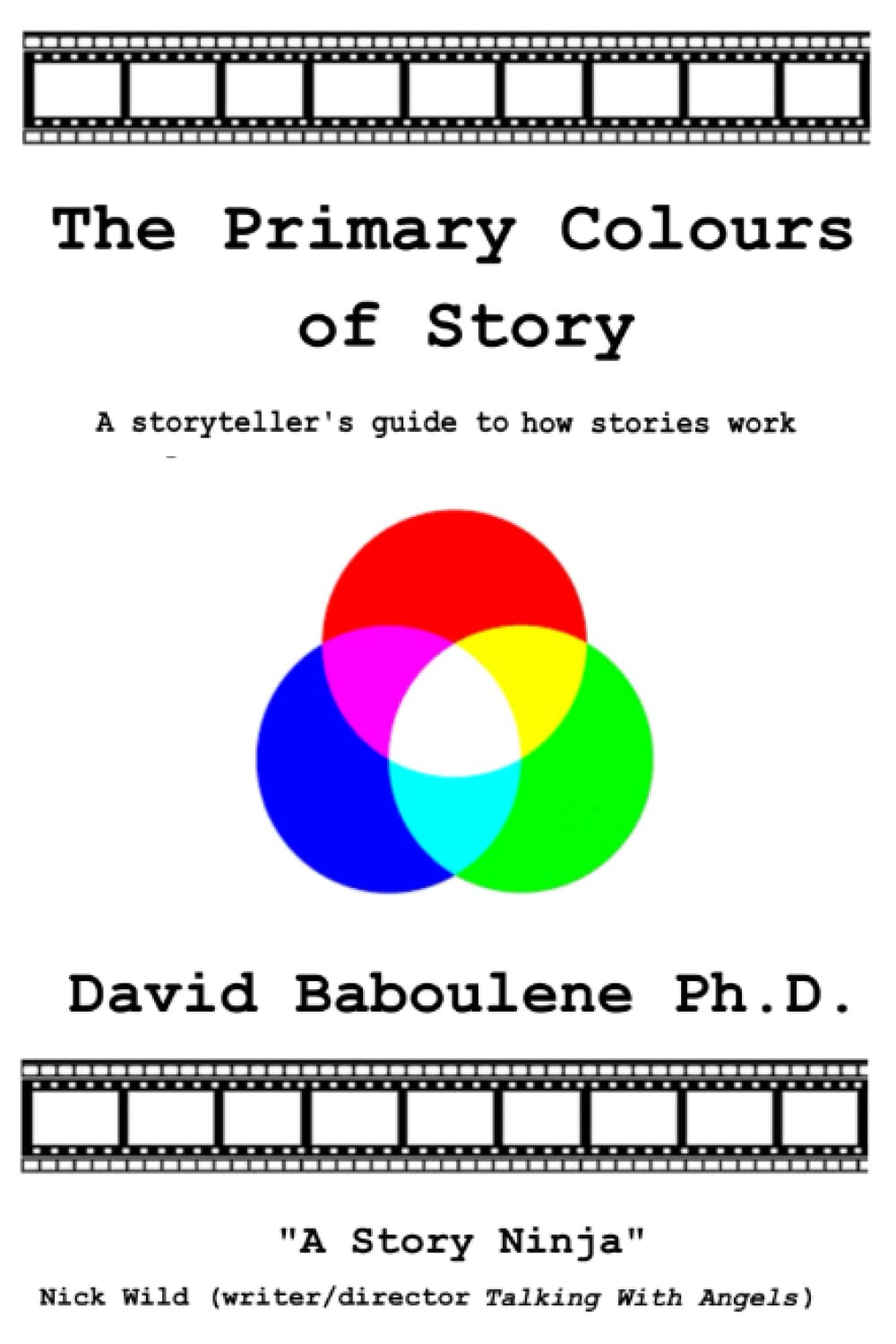 The Primary Colours of Story: A storyteller's guide to how stories work ...