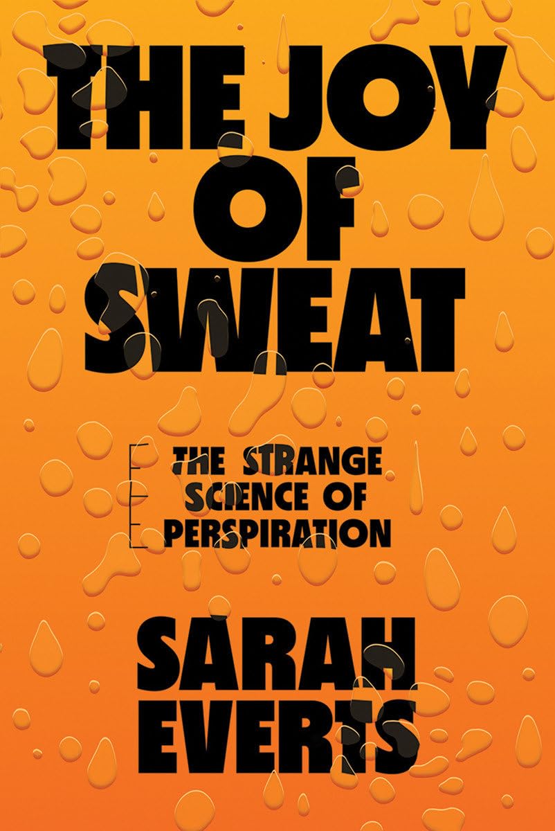 The Joy of Sweat: The Strange Science of Perspiration: 9780393635676 ...