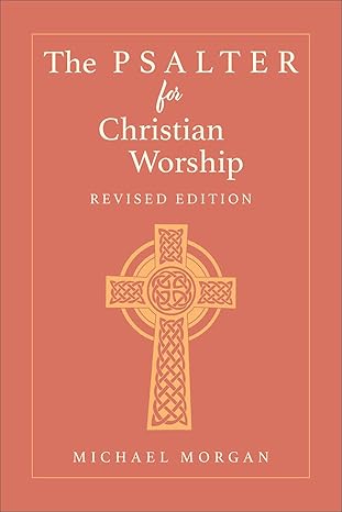 The Psalter for Christian Worship, Revised Edition: Morgan, Michael ...