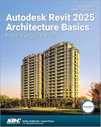 Autodesk Revit 2025 Architecture Basics: From the Ground Up: Elise Moss: 9781630576738: Amazon ...